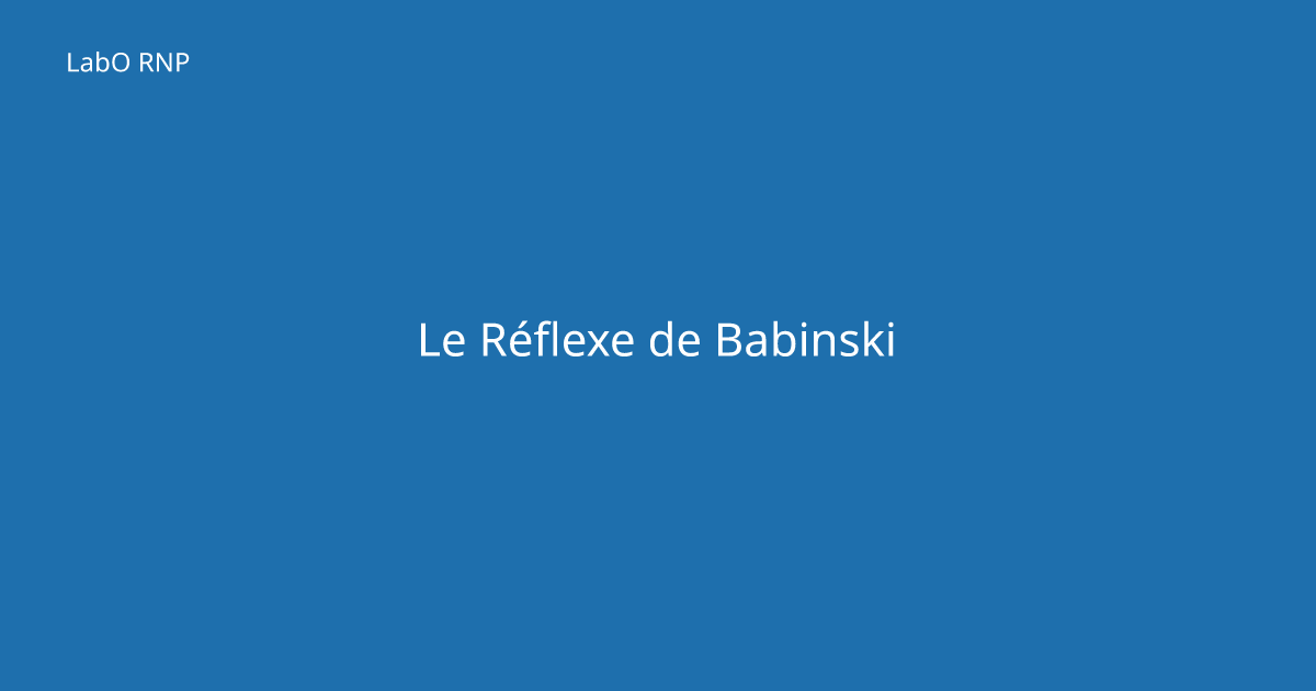 Le Réflexe de Babinski : Comprendre son Importance | LabO RNP