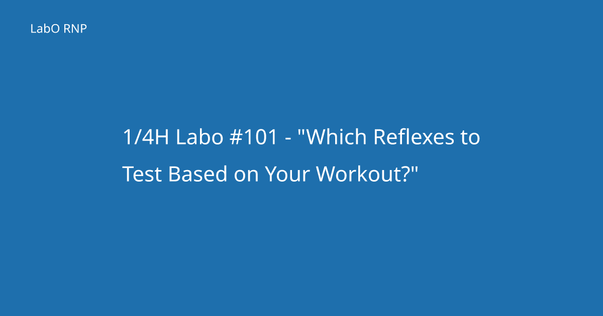1/4H Labo #101 - Which Reflexes to Test for Weight Training? | Hub LabO RNP
